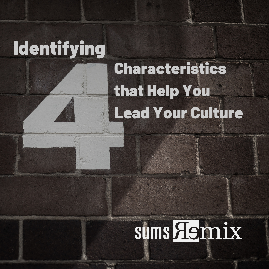 Identifying Four Characteristics that Help You Lead Your Culture